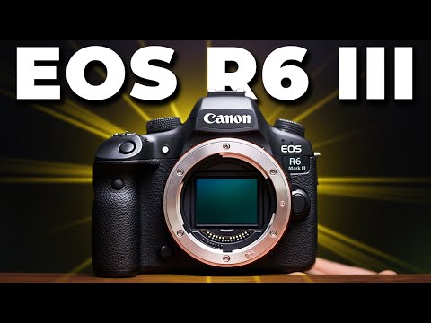 Canon EOS R6 Mark III is Coming - Everything You Need to Know!
