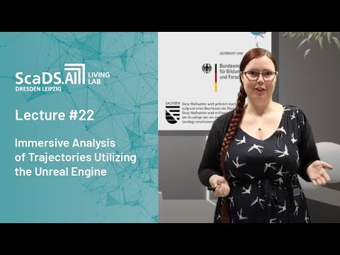Lecture: #22 Immersive Analysis of Trajectories Utilizing Unreal Engine - ScaDS.AI Dresden/Leipzig