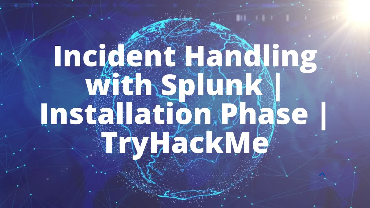 Incident Handling with Splunk | Installation Phase | TryHackMe