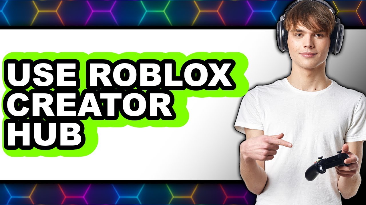 How to Use Roblox Creator Hub 2025 - Full Guide