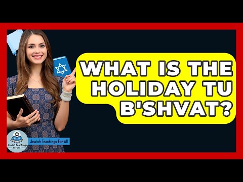 What Is The Holiday Tu B'Shvat? - Jewish Teachings For All