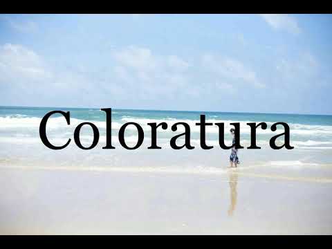 How To Pronounce Coloratura🌈🌈🌈🌈🌈🌈Pronunciation Of Coloratura
