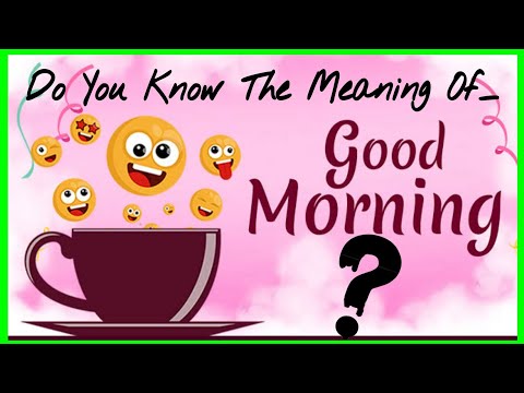 Meaning Of Good Morning | Good Morning Status | What is the meaning of good morning