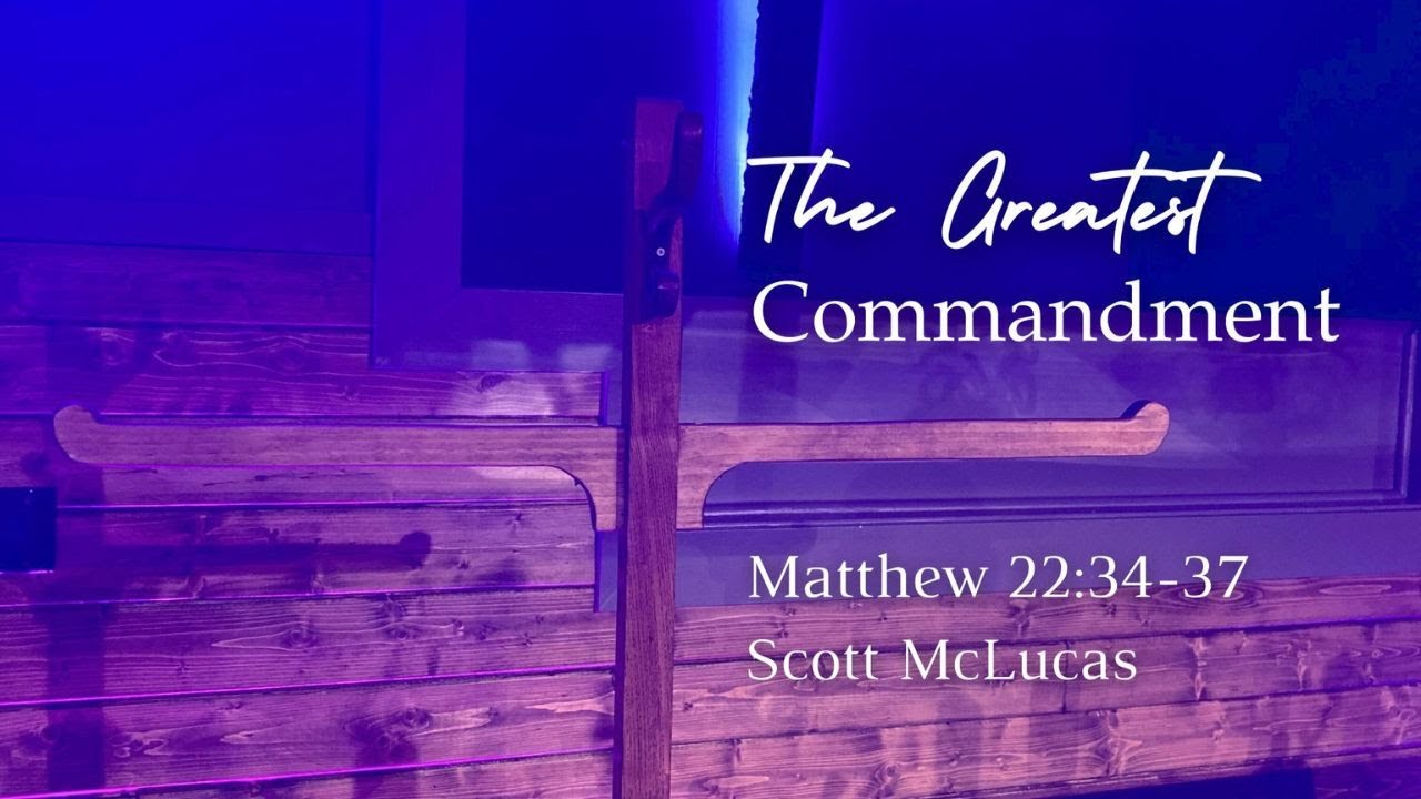 The Greatest Commandment - Scott McLucas (Sermon Only)