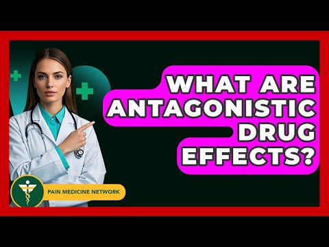 What Are Antagonistic Drug Effects? - Pain Medicine Network