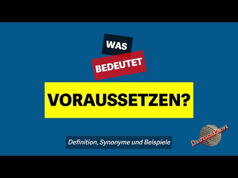 Was bedeutet 'voraussetzen'? | Definition, Synonyme und Beispiele