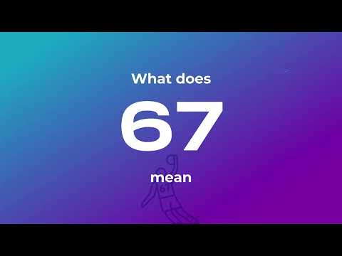 What does 67 mean