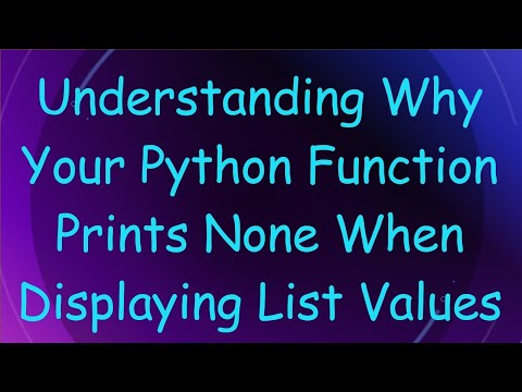 Understanding Why Your Python Function Prints None When Displaying List Values