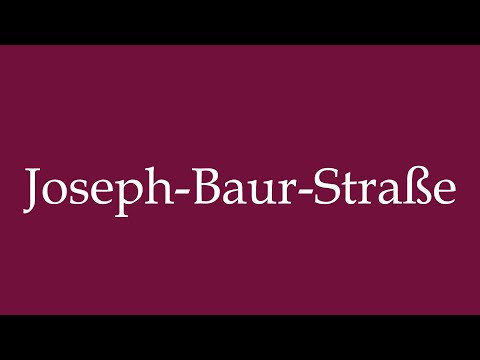 How to Pronounce ''Joseph-Baur-Straße'' (Joseph Baur Street) Correctly in German