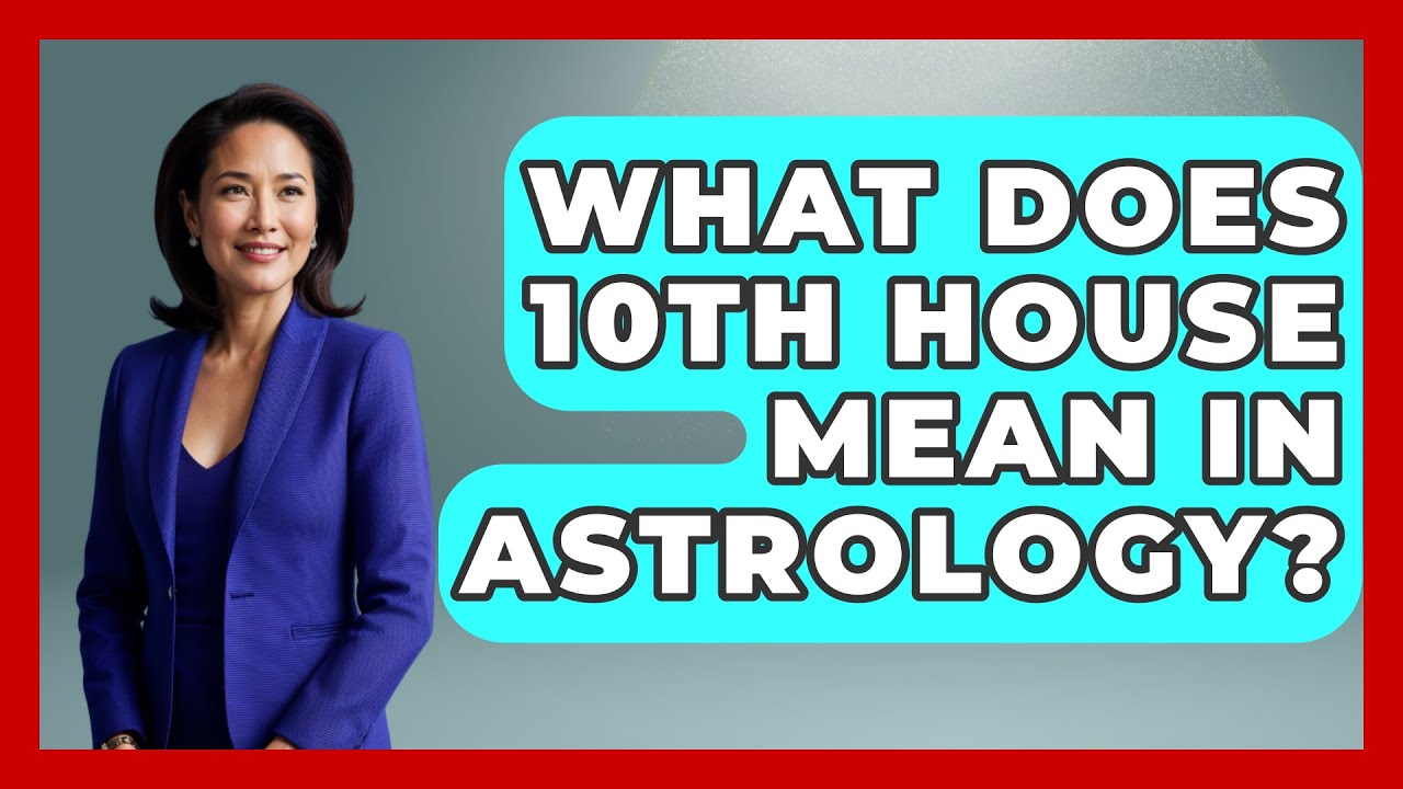What Does 10th House Mean In Astrology? - Spiritual Universe Unlocked