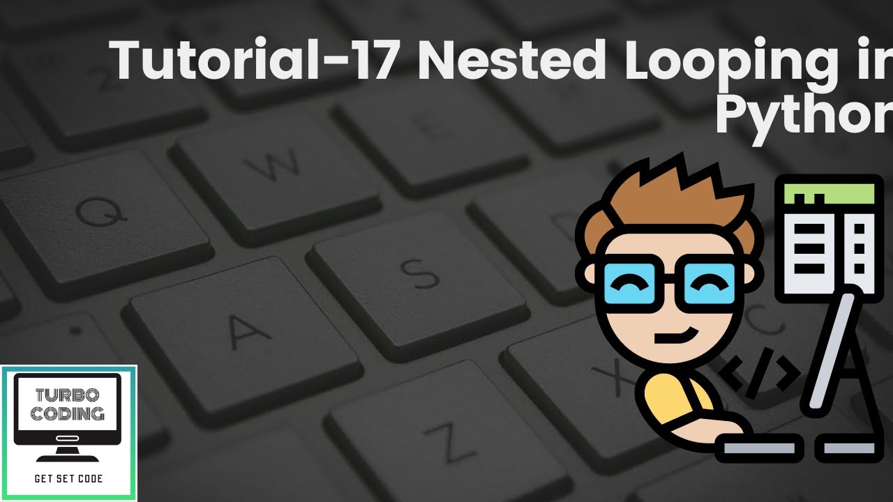 Python Tutorial 17 - Nested Looping in Python | Python Playlist | Turbo Coding