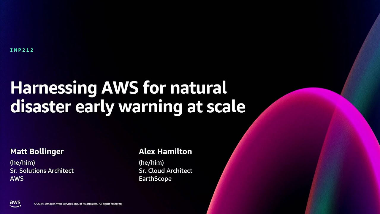 AWS re:Invent 2024 - Harnessing AWS for natural disaster early warning at scale (IMP212)