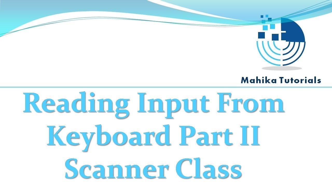 Core Java 13-Part II -Reading Input From Keyboard Using Scanner Class