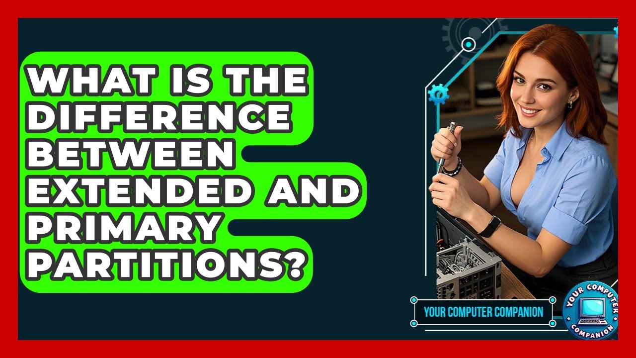 What Is The Difference Between Extended And Primary Partitions? - Your Computer Companion