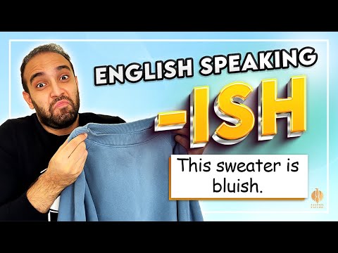 Speak English Professionally: Add ' -ish ' To The Words !