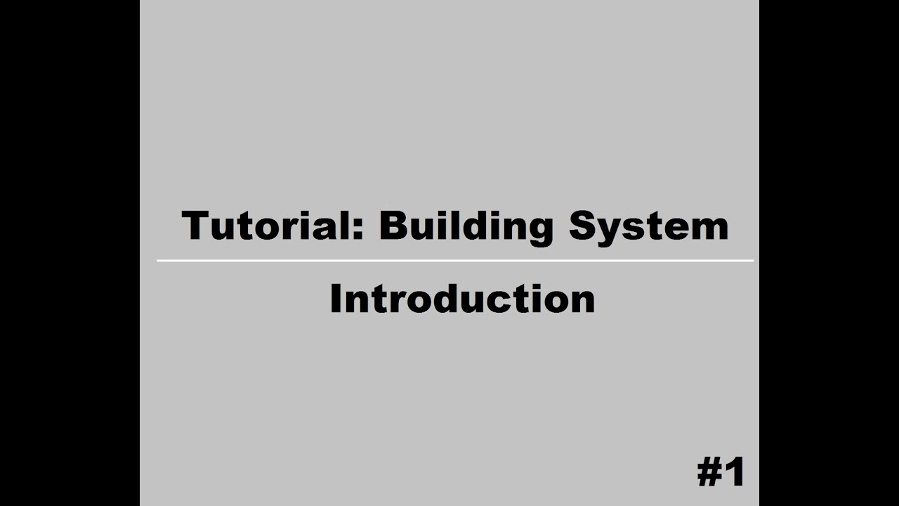 Tutorial: Building System - Introduction # 1