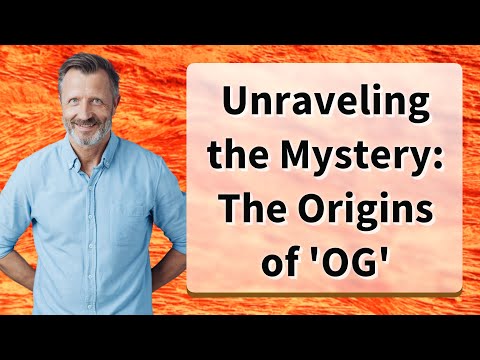 Unraveling the Mystery: The Origins of 'OG'