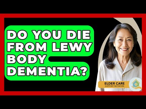 Do You Die From Lewy Body Dementia? - Elder Care Support Network