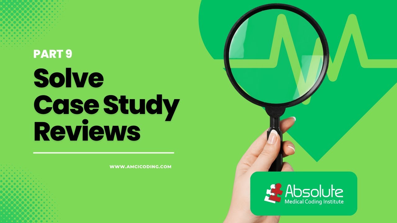 SOLVE: Part IX Medical Coding Case Study Reviews
