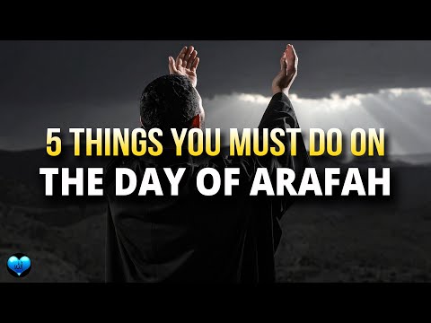 5 THINGS YOU MUST DO ON THE DAY OF ARAFAH