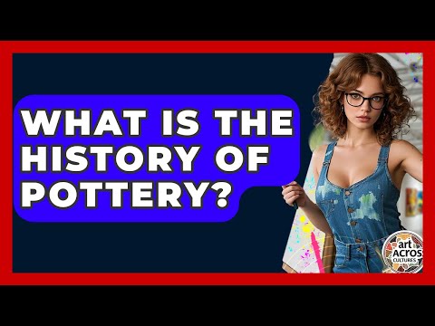 What Is The History Of Pottery? - Art Across Cultures