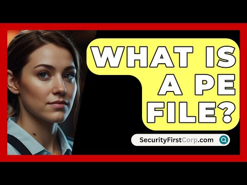 What Is A PE File? - SecurityFirstCorp.com