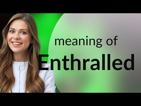 Enthralled | definition of ENTHRALLED