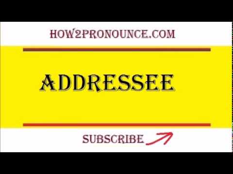 How To Pronounce ADDRESSEE