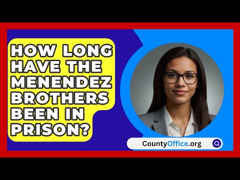 How Long Have the Menendez Brothers Been in Prison? | CountyOffice News