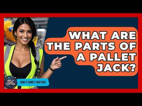 What Are The Parts Of A Pallet Jack? - How It Comes Together