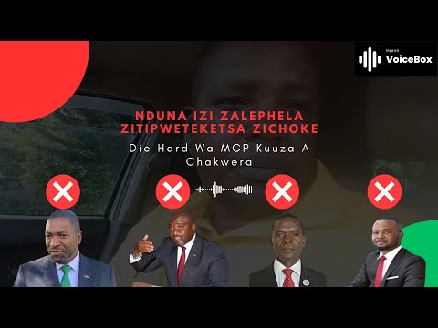 Nduna Izi Zalephela Zitipweteketsa Ife A MCP Zichoke - Die Hard Wa MCP Kuuza A Chakwera