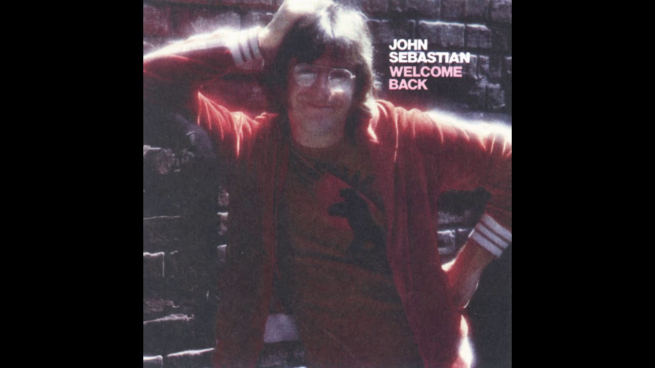 John Sebastian - Welcome Back Lyrics And Videos