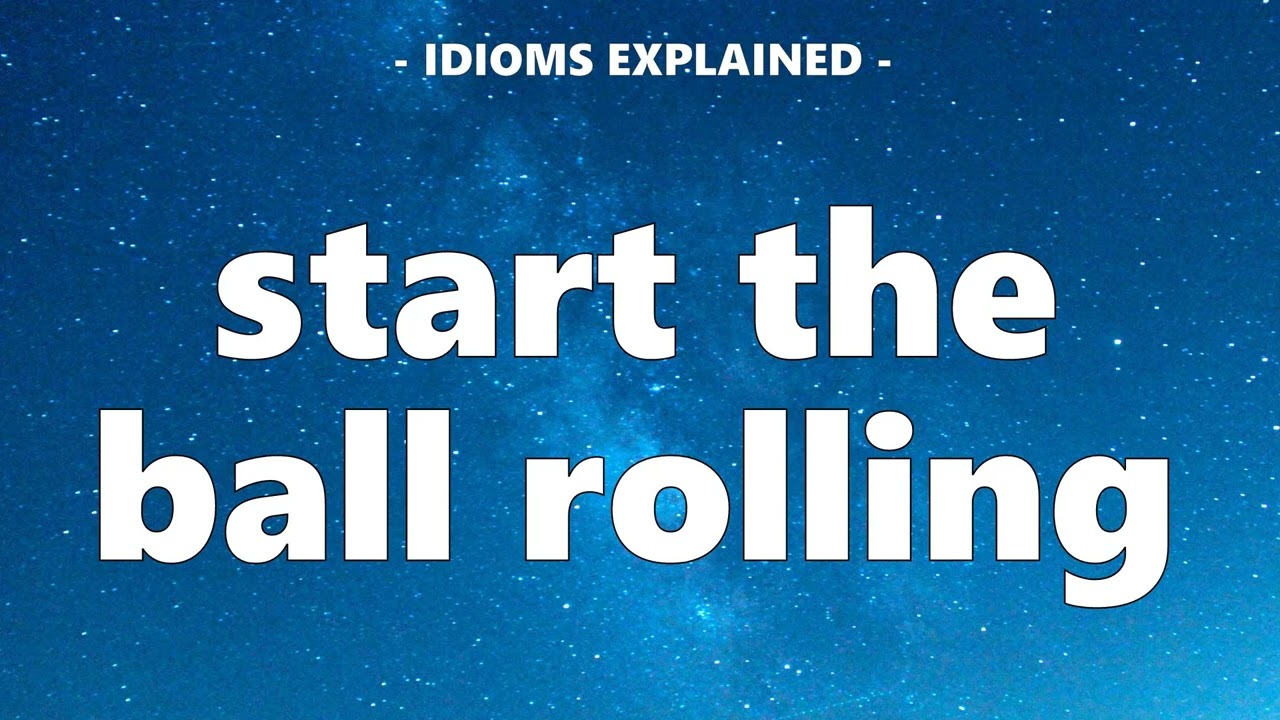 Useful Idioms 64: start the ball rolling