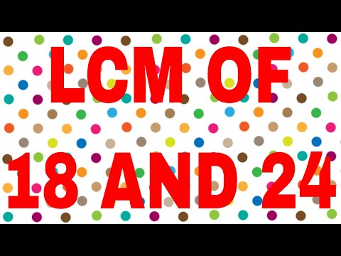 LCM of 18 and 24
