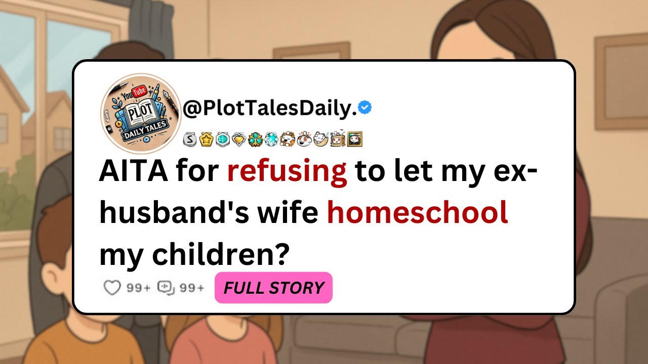AITA for refusing to let my ex-husband's wife homeschool my children? | Reddit Stories