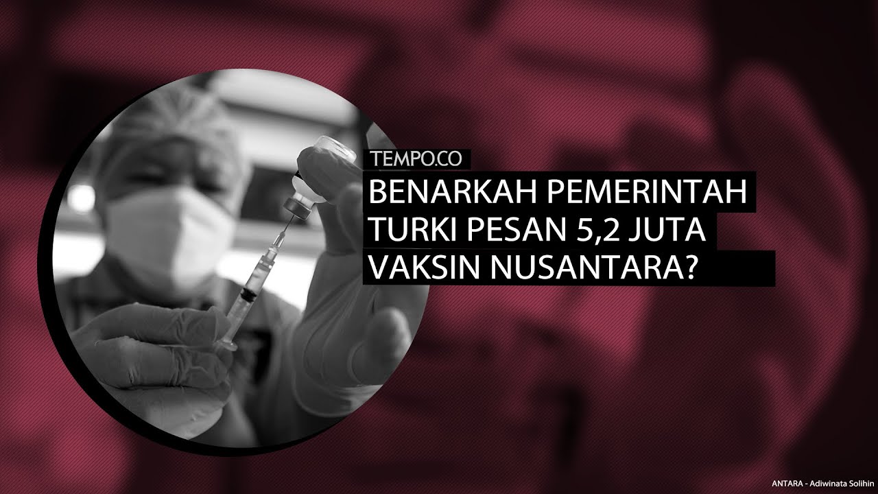 Benarkah Pemerintah Turki Pesan 5,2 Juta Vaksin Nusantara?