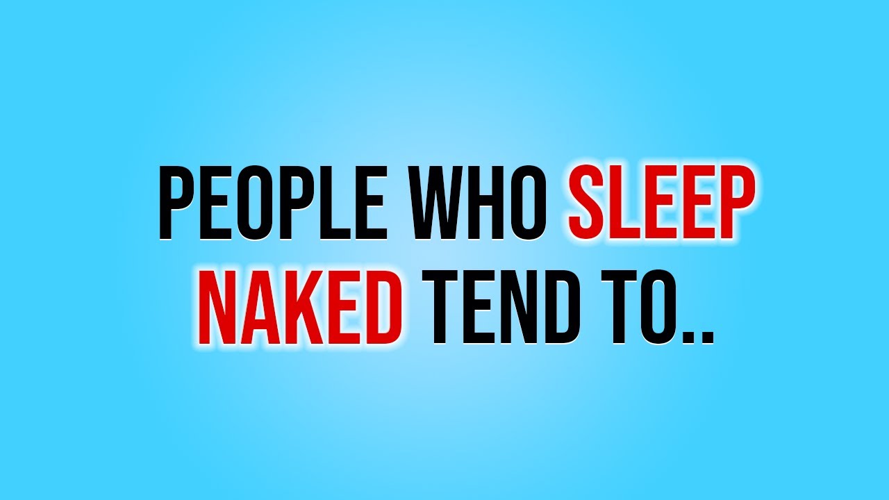 People Who Sleep Naked Tend To.. | Psychology facts | Human behavior