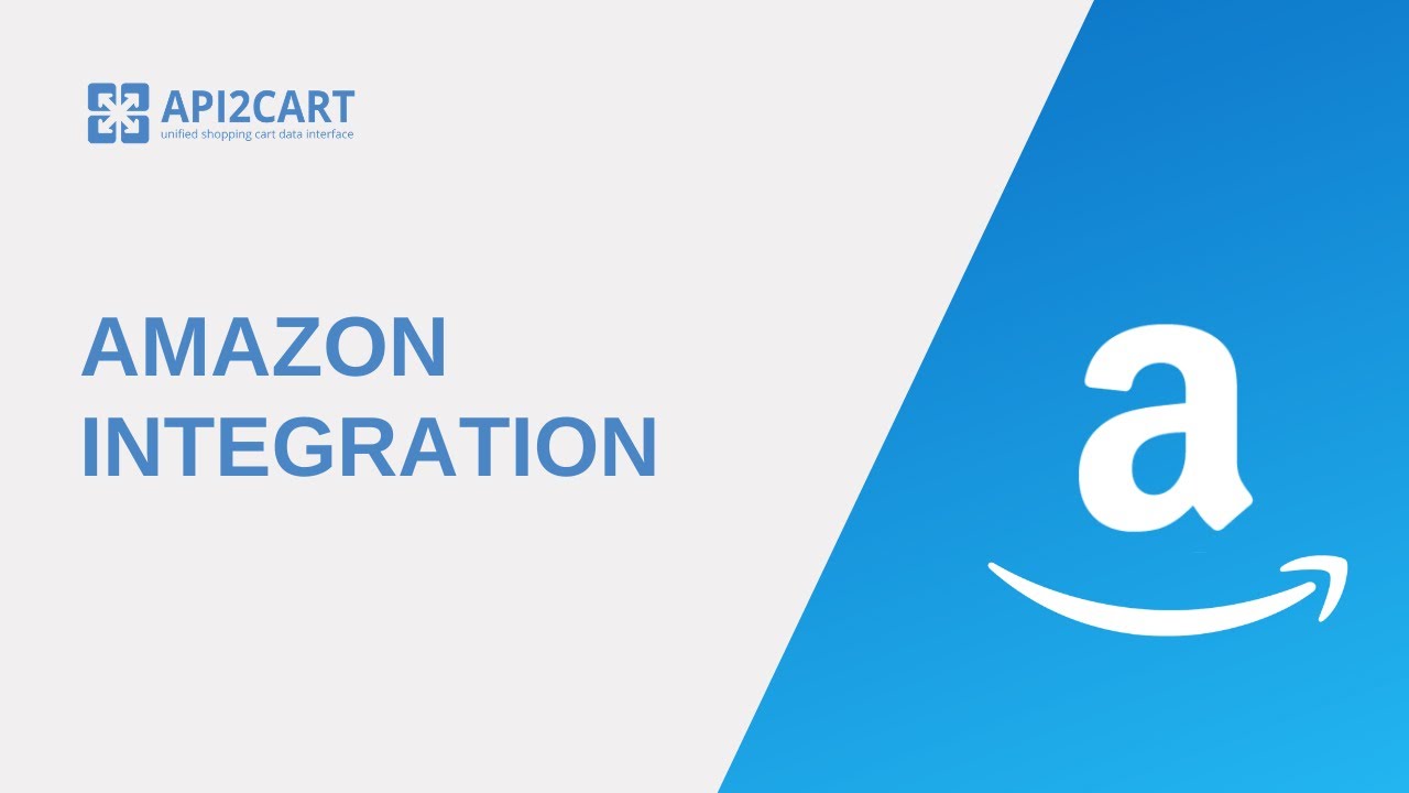 Amazon Integration: Why and How to Develop It | API2Cart