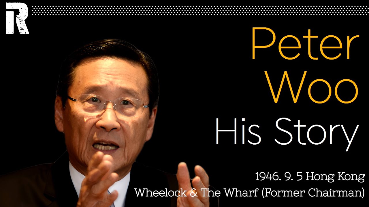 Peter Woo His Story (Hong Kong / Wheelock & The Wharf Former Chairman)