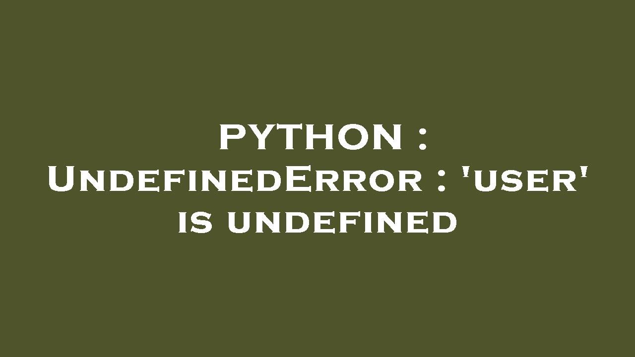 PYTHON : UndefinedError : 'user' is undefined