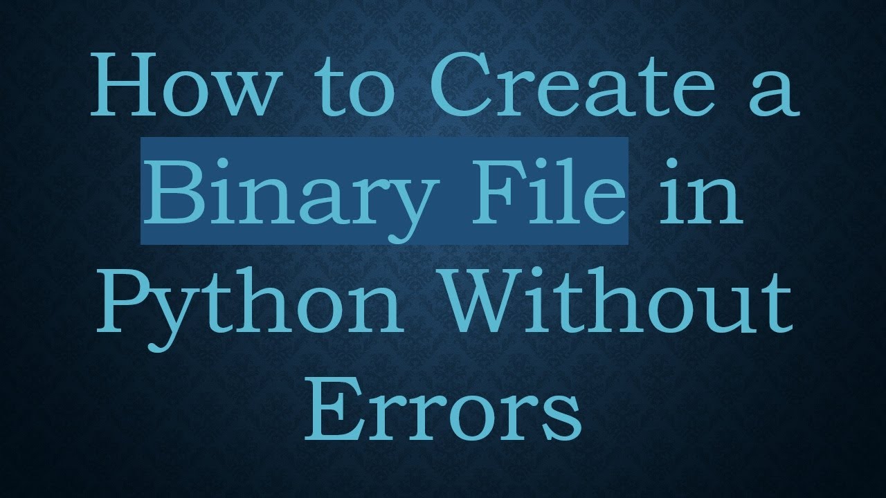 How to Create a Binary File in Python Without Errors