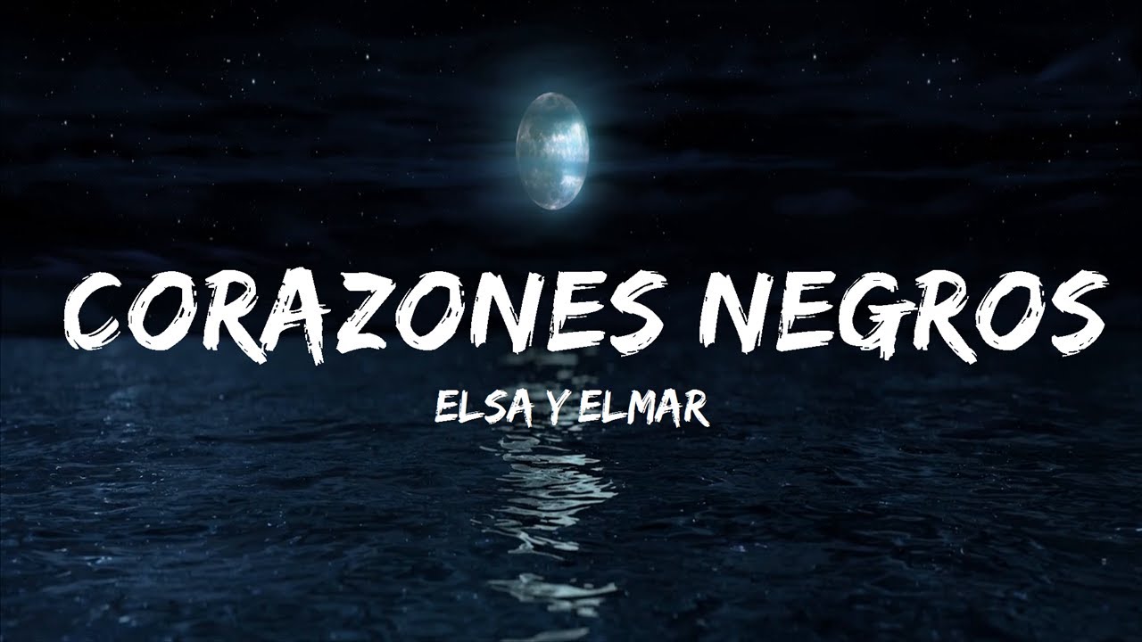 【30 Min】 Elsa y Elmar - Corazones Negros (Letra/Lyrics)  | Feel with Music