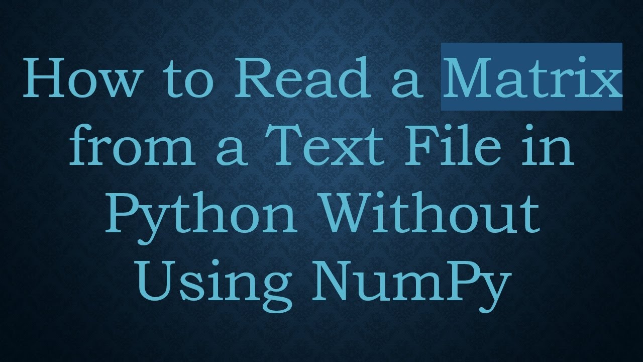 How to Read a Matrix from a Text File in Python Without Using NumPy