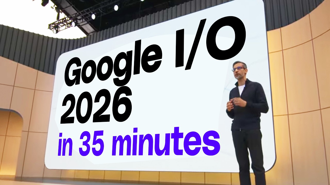 Google I/O 2026 keynote in 35 minutes