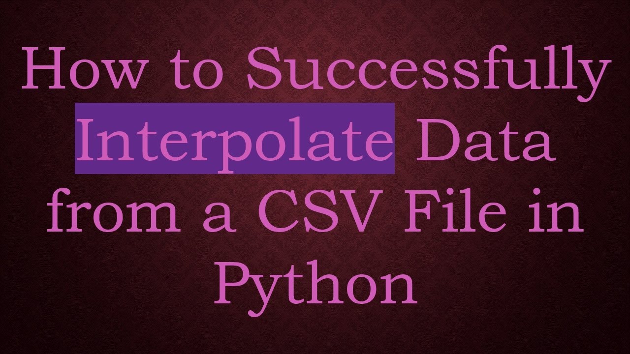 How to Successfully Interpolate Data from a CSV File in Python