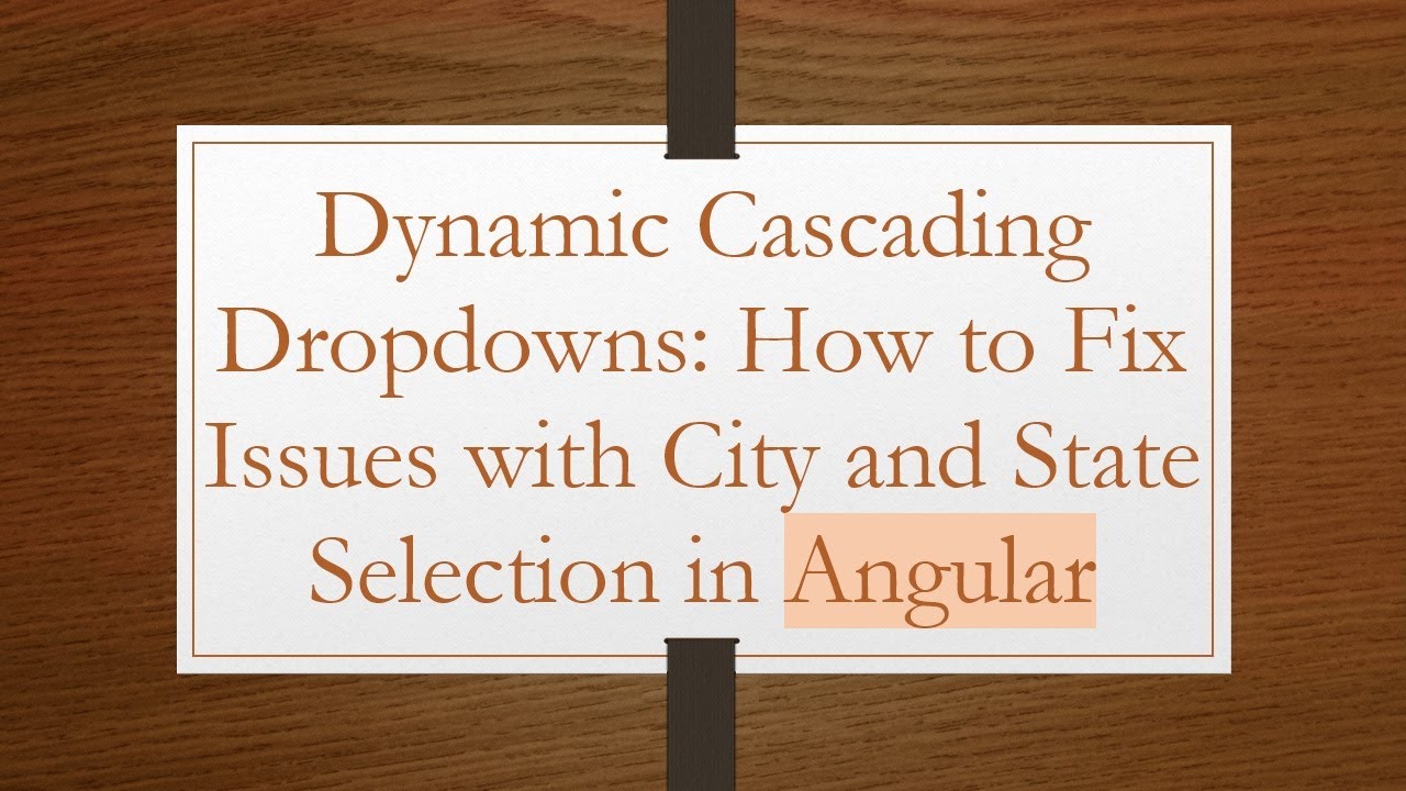 Dynamic Cascading Dropdowns: How to Fix Issues with City and State Selection in Angular