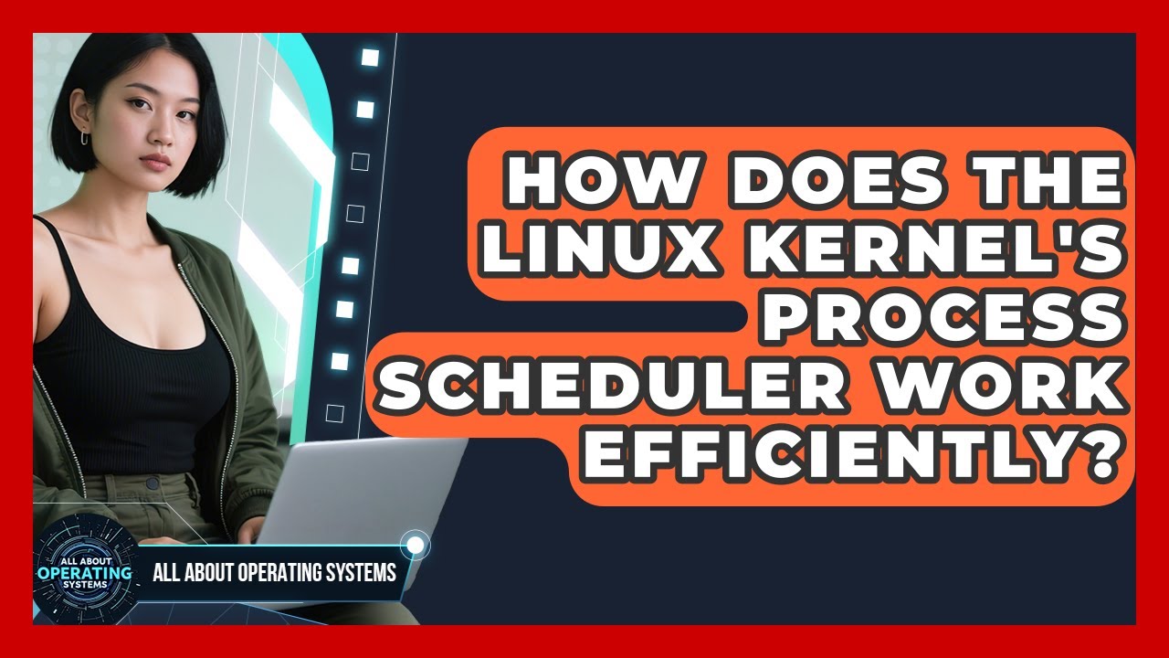 How Does The Linux Kernel's Process Scheduler Work Efficiently? - All About Operating Systems