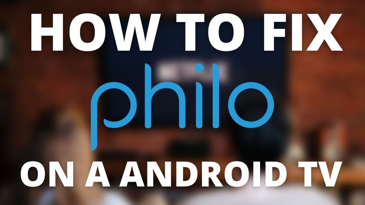 How to Fix Philo on a Android TV
