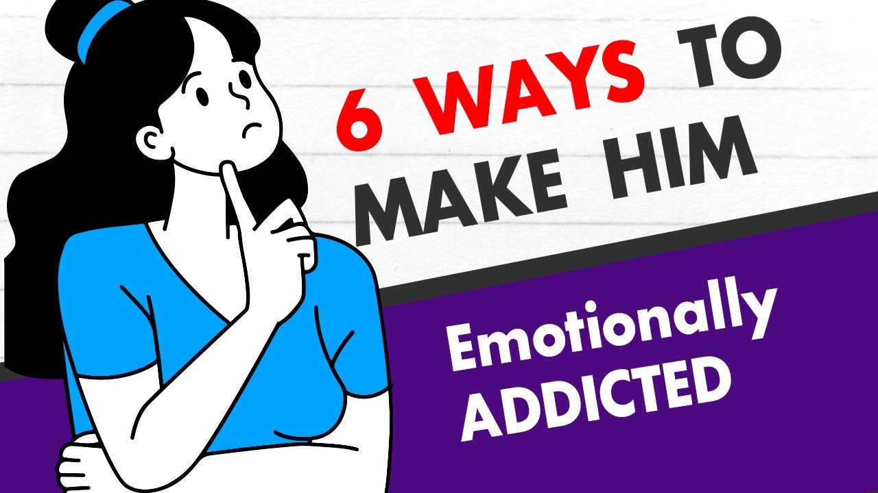 Make Him Emotionally Addicted To You (6 Ways)