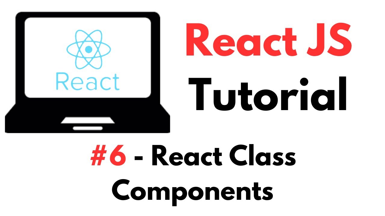 React Tutorial: #6 - React Class Components